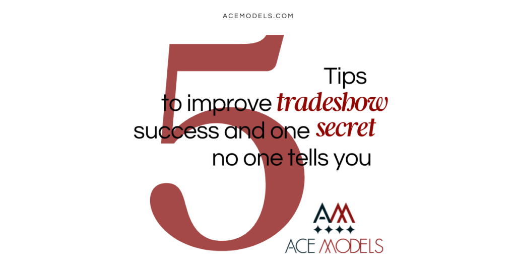 Trade Show Tips for Success & A Secret Industry Tip | Ace Models
